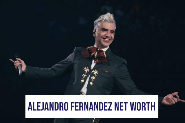 Alejandro Fernandez Net Worth – Net Worth Planet